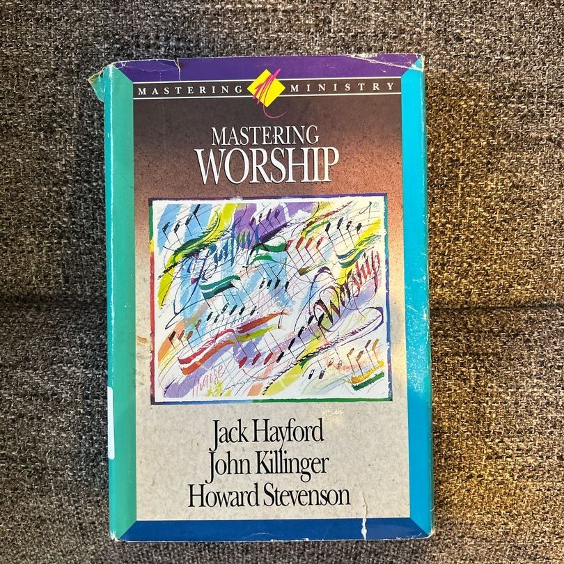 Mastering Worship by Jack W. Hayford, John Killinger, Howard Stevenson