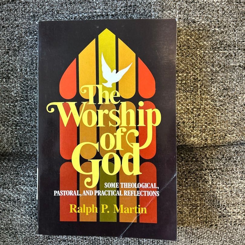The Worship of God by Ralph P. Martin