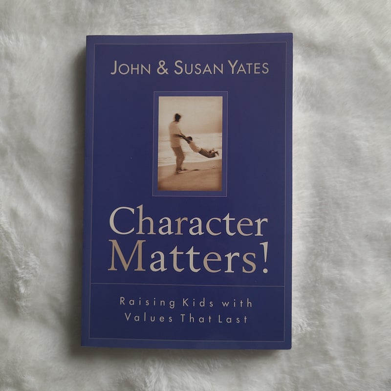Character Matters! by John Yates, Susan Yates