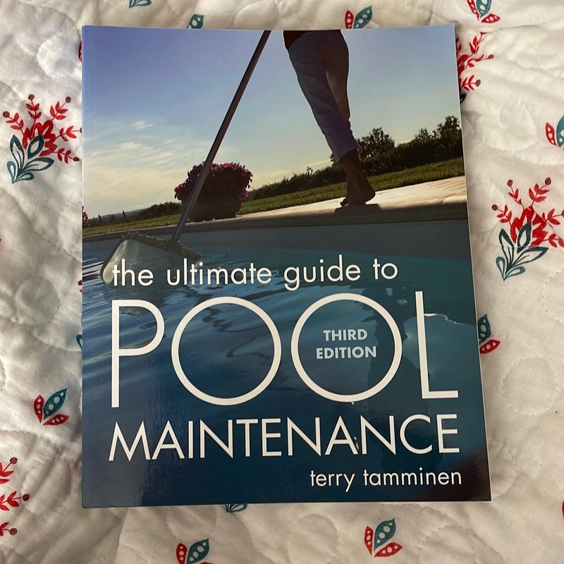 The Ultimate Guide to Pool Maintenance, Third Edition by Terry Tamminen