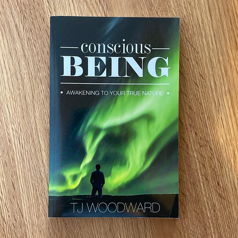 Conscious Being by Tj Woodward