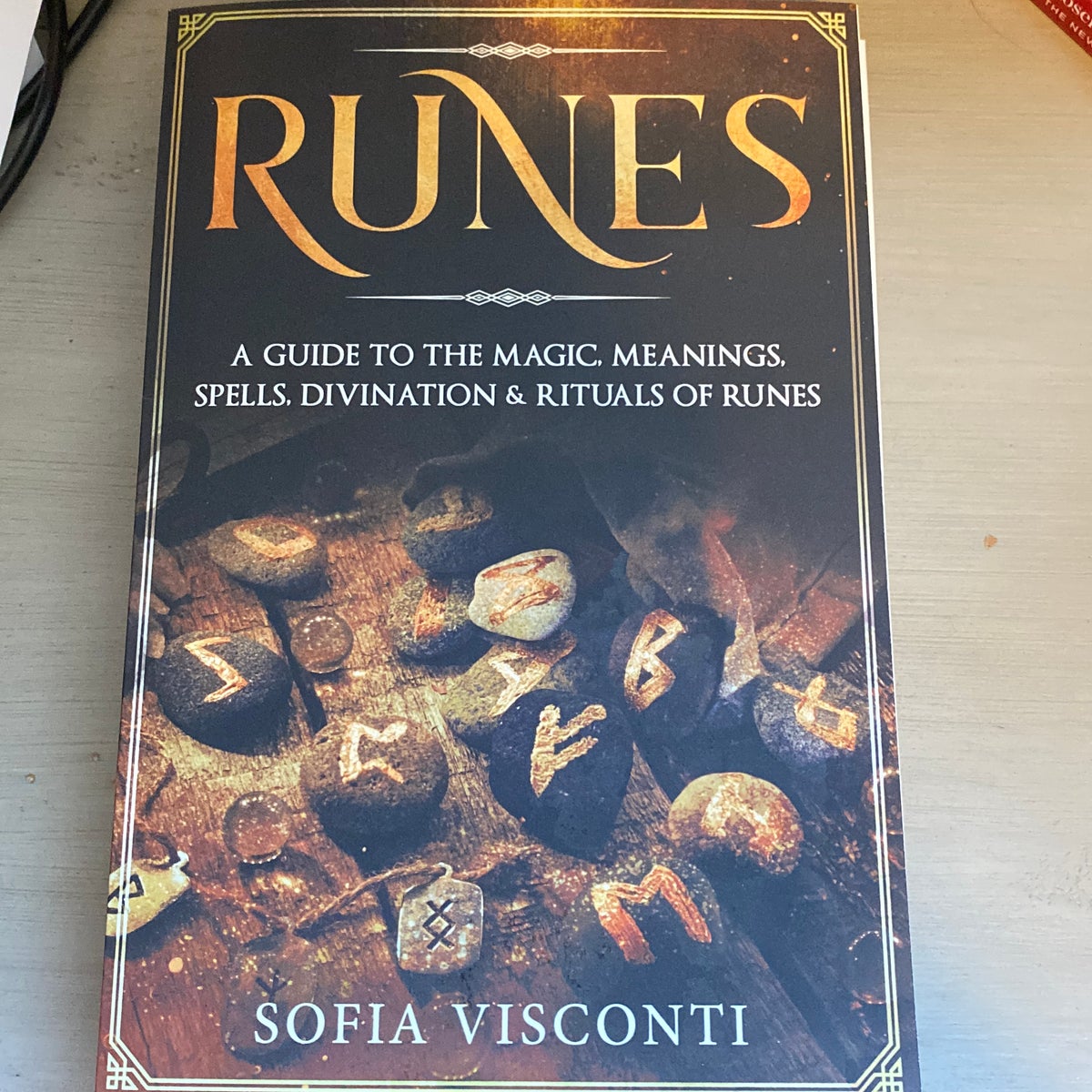 Runes: a Guide to the Magic, Meanings, Spells, Divination and Rituals ...