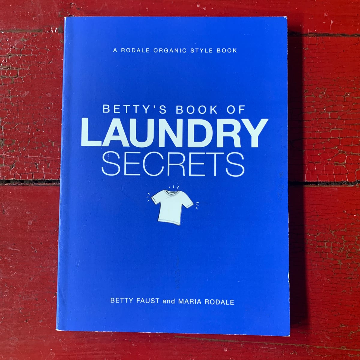 Betty's Book of Laundry Secrets by Betty Faust, Maria Rodale