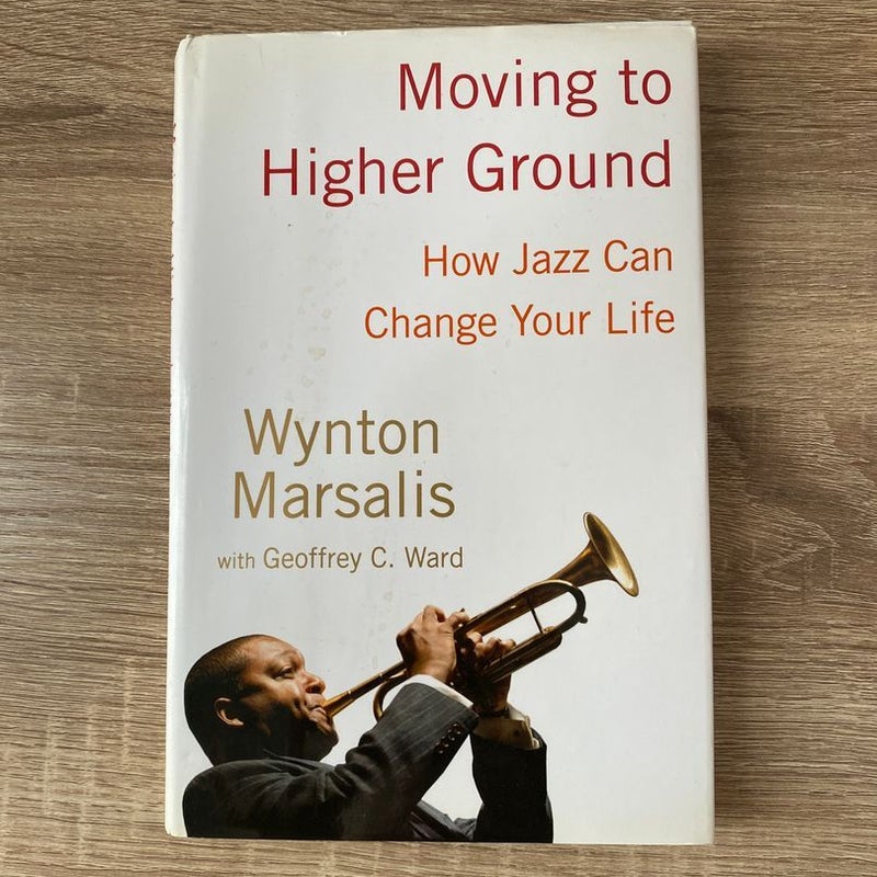 Moving to Higher Ground by Geoffrey Ward, Wynton Marsalis, Geoffrey C. Ward