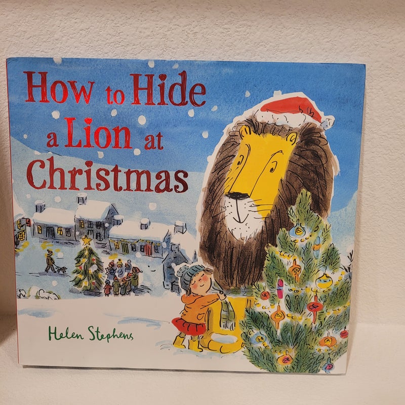 How to Hide a Lion at Christmas by Helen Stephens