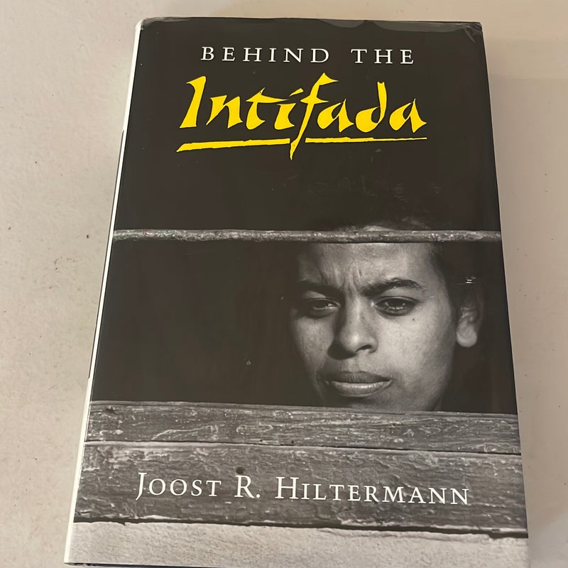 Behind the Intifada by Joost R. Hiltermann