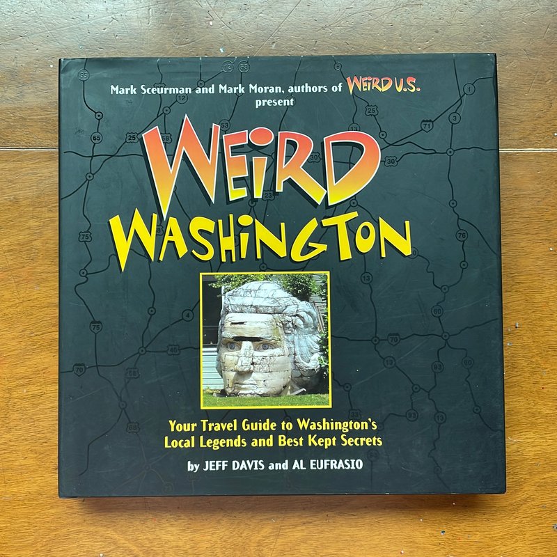 Weird Washington by Jeff Davis, Al Eufrasio, Mark Moran, Mark Sceurman