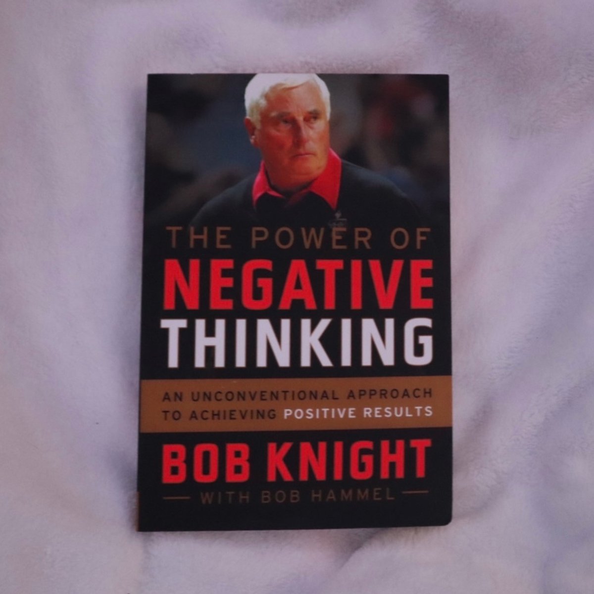 The Power of Negative Thinking by Bob Knight, Bob Hammel