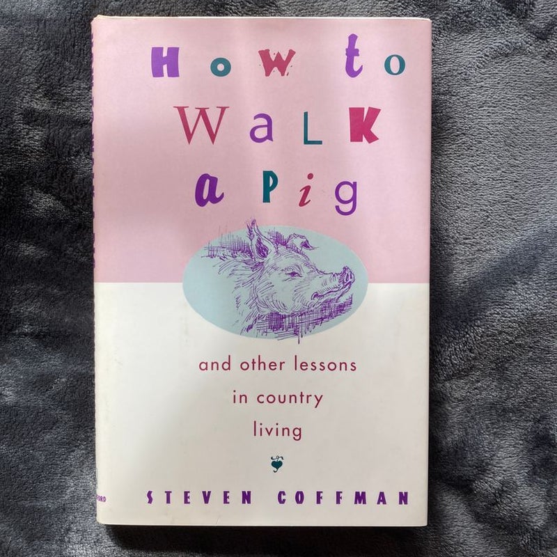 How to Walk a Pig by Steven Coffman