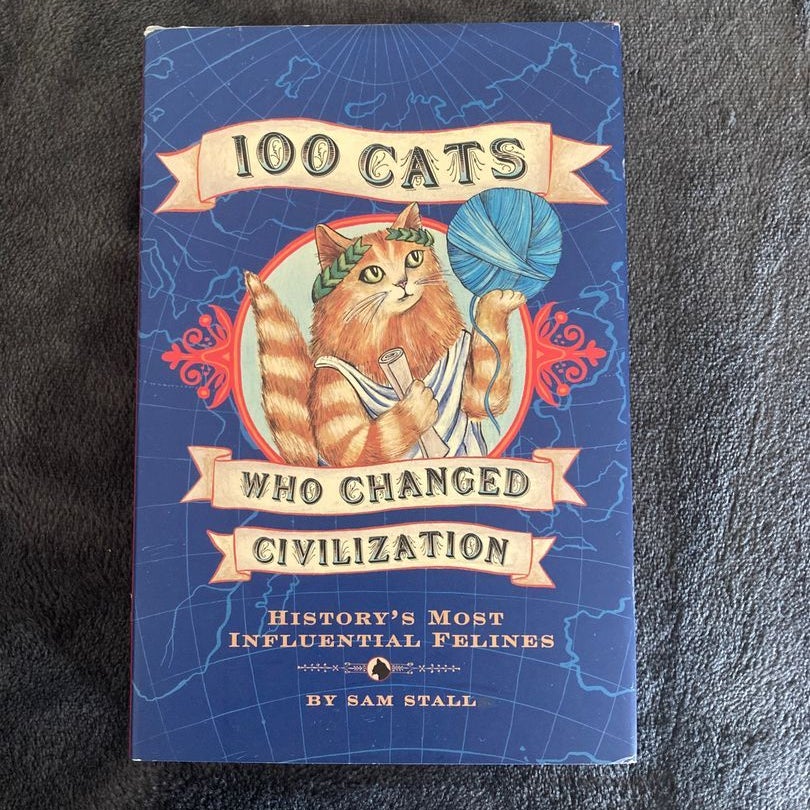 100 Cats Who Changed Civilization by Sam Stall