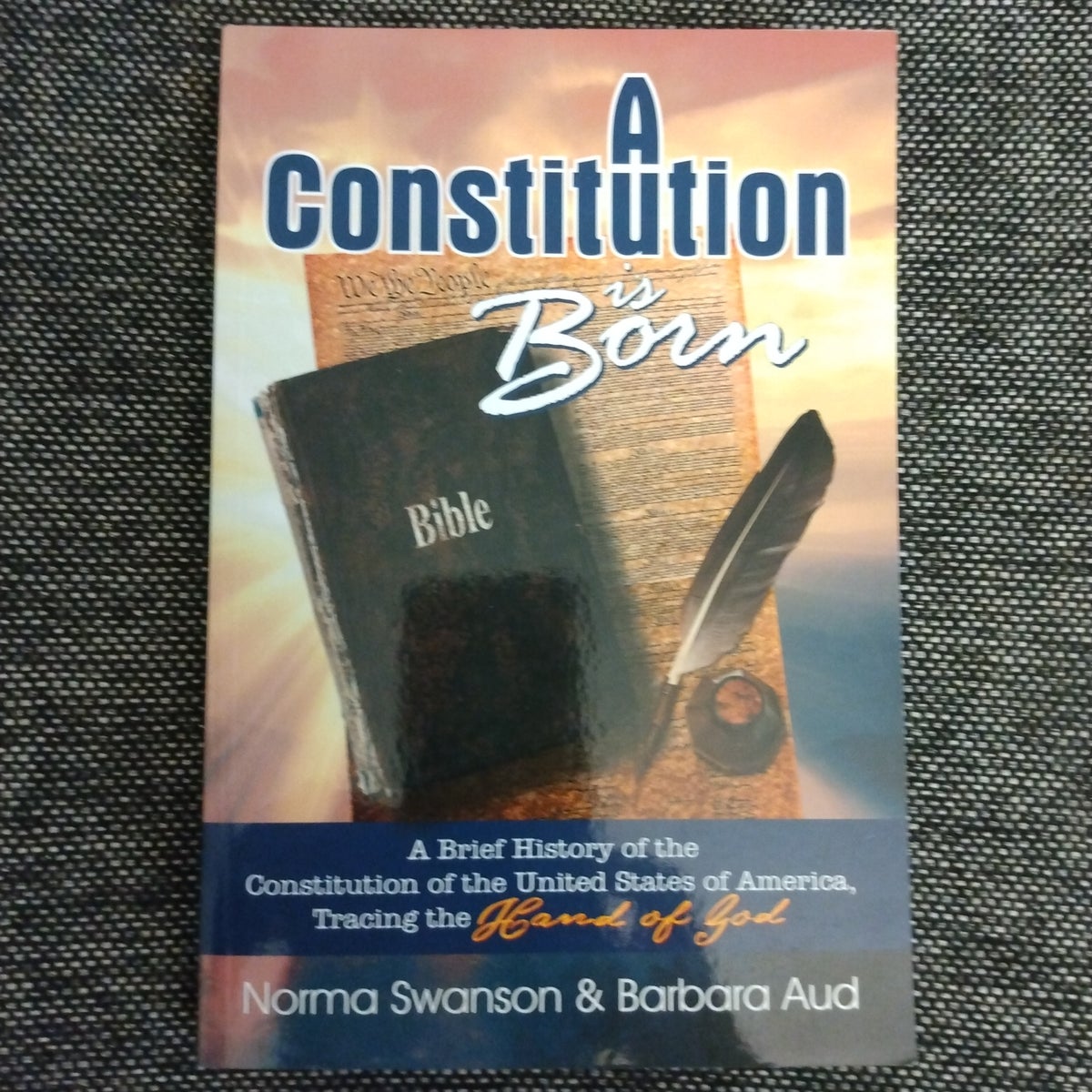 A Constitution Is Born by Norma Swanson, Barbara Aud