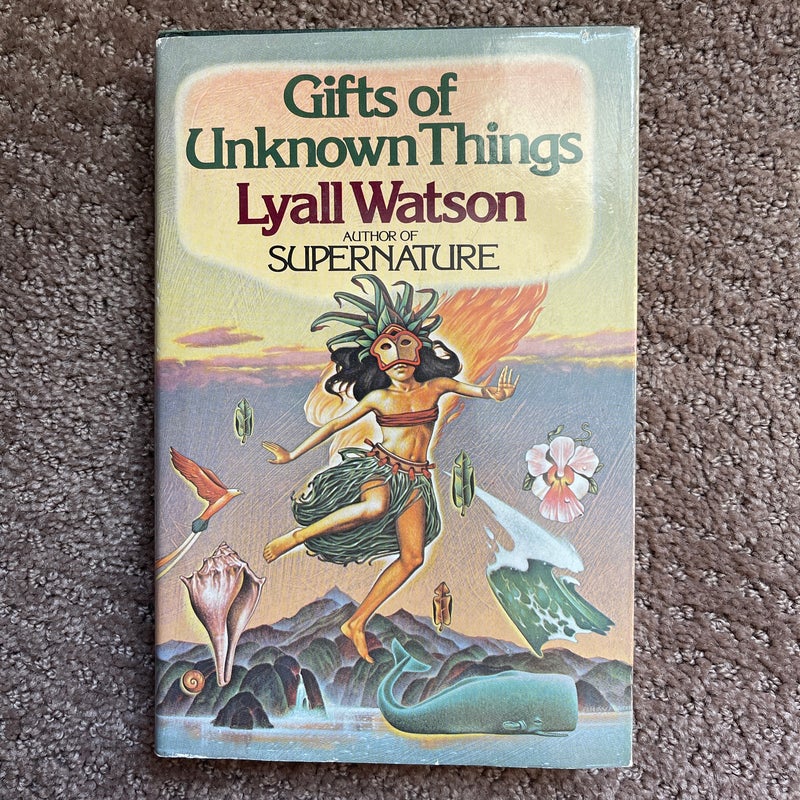 Gifts of Unknown Things by Lyall Watson, Hardcover | Pangobooks