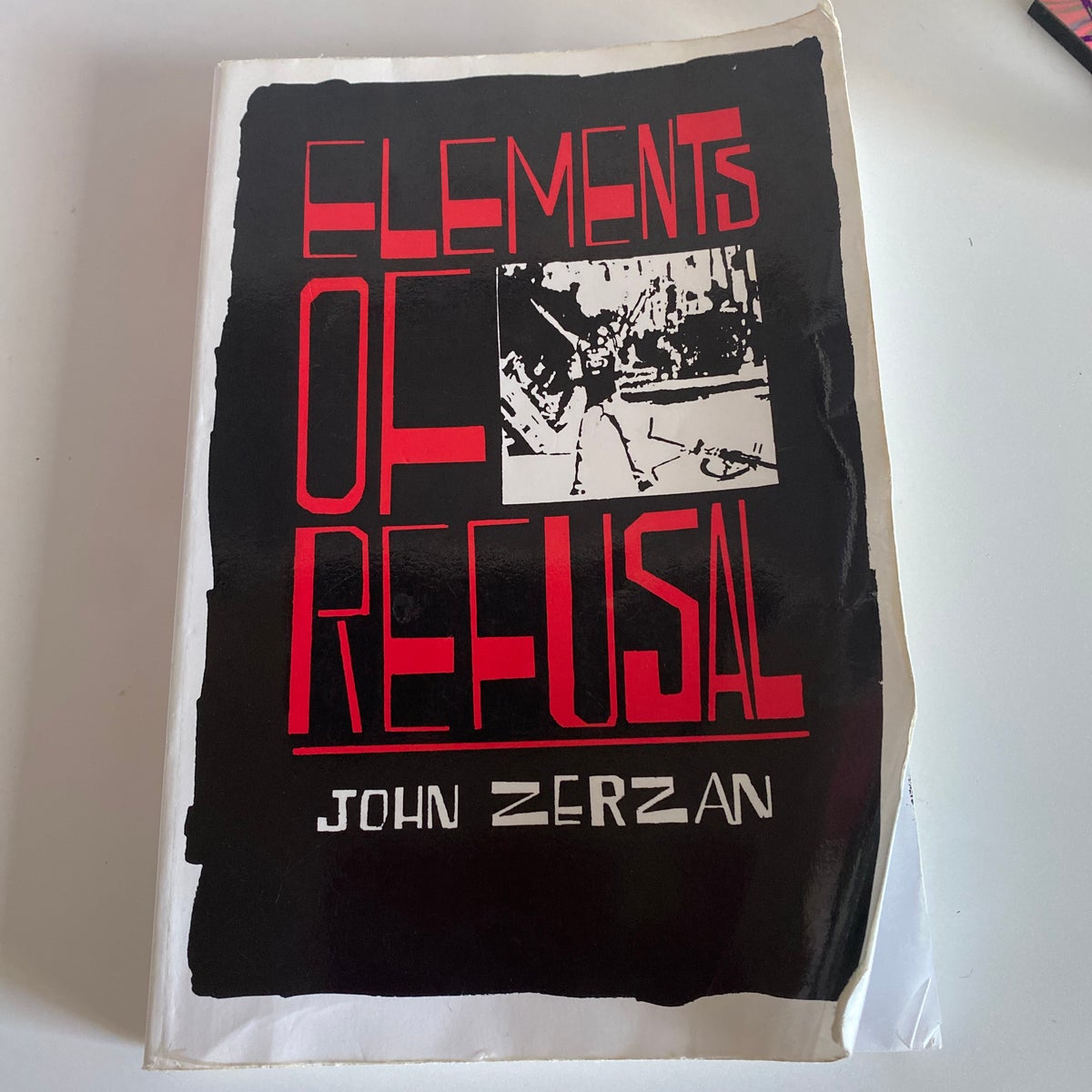 Elements of Refusal by John Zerzan