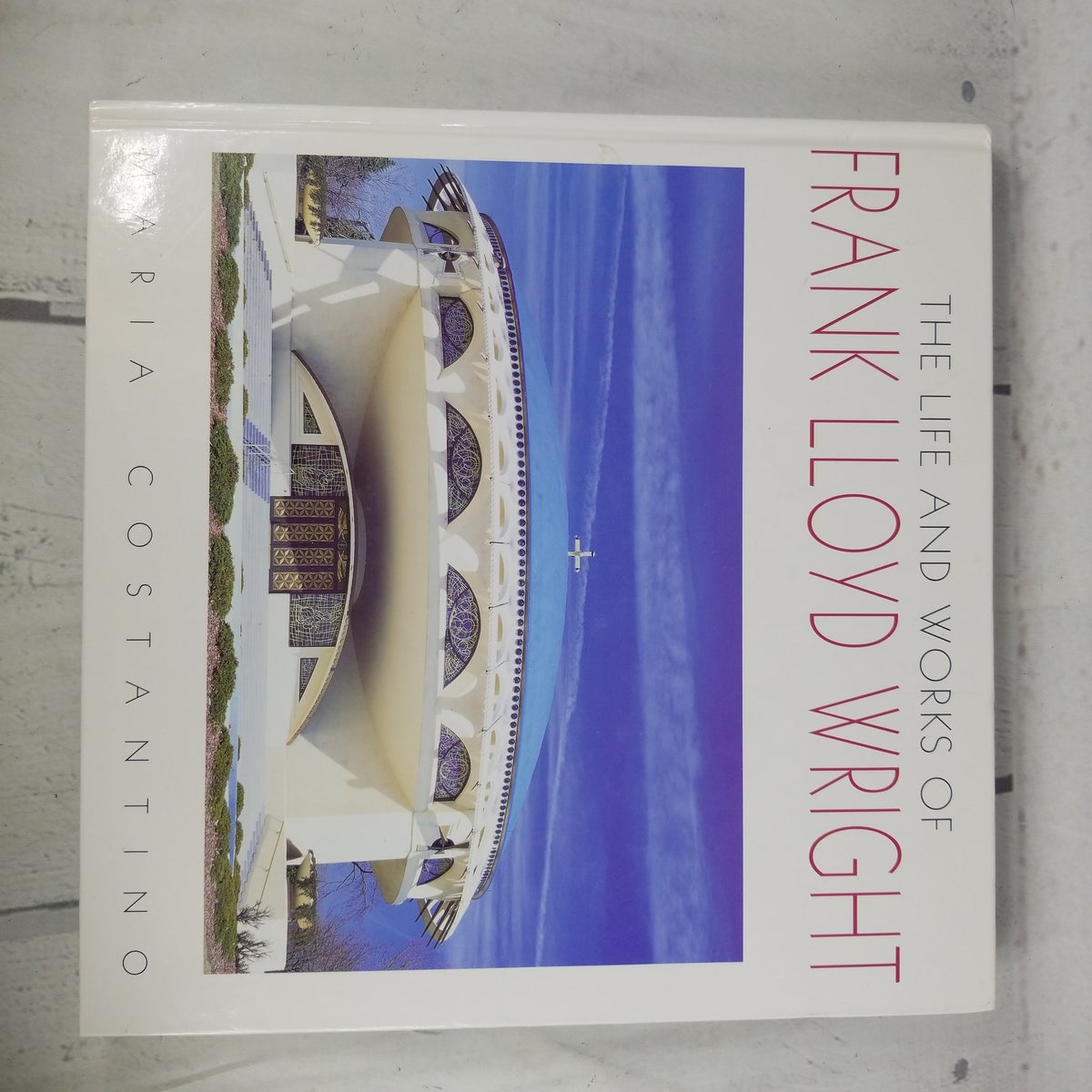 The Life and Works of Frank Lloyd Wright by Maria Costantino, Simon Clay