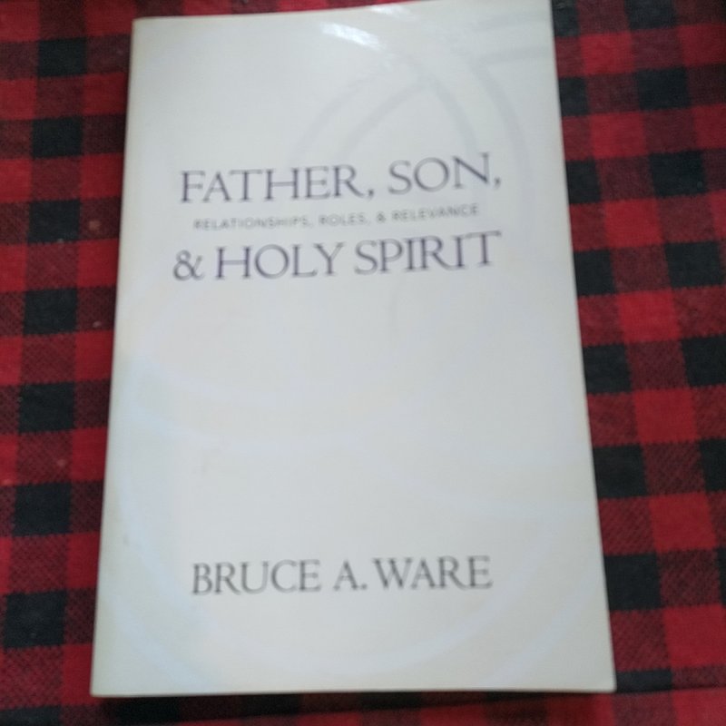 Father, Son, and Holy Spirit by Bruce A. Ware