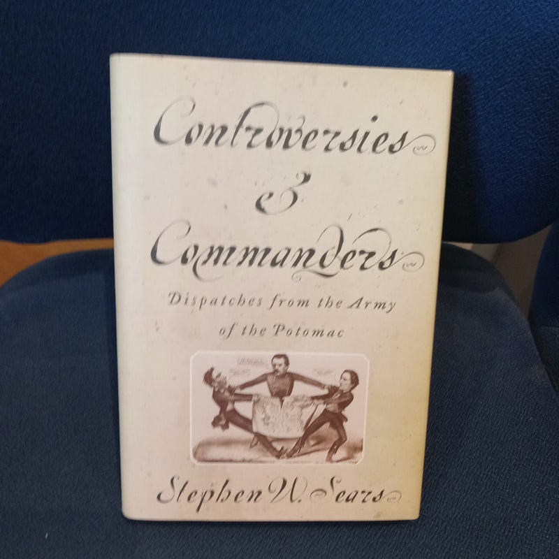 Controversies and Commanders of the Civil War by Stephen W. Sears