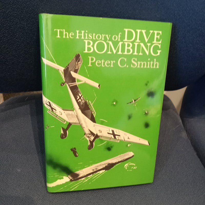 The History of Dive Bombing by Peter C. Smith