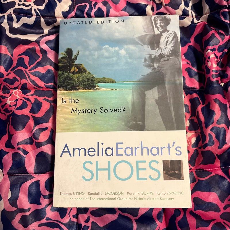 Amelia Earhart's Shoes by Kenton Spading, Thomas F. King, Randall S ...