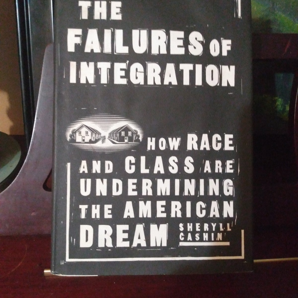 The Failures of Integration by Sheryll Cashin