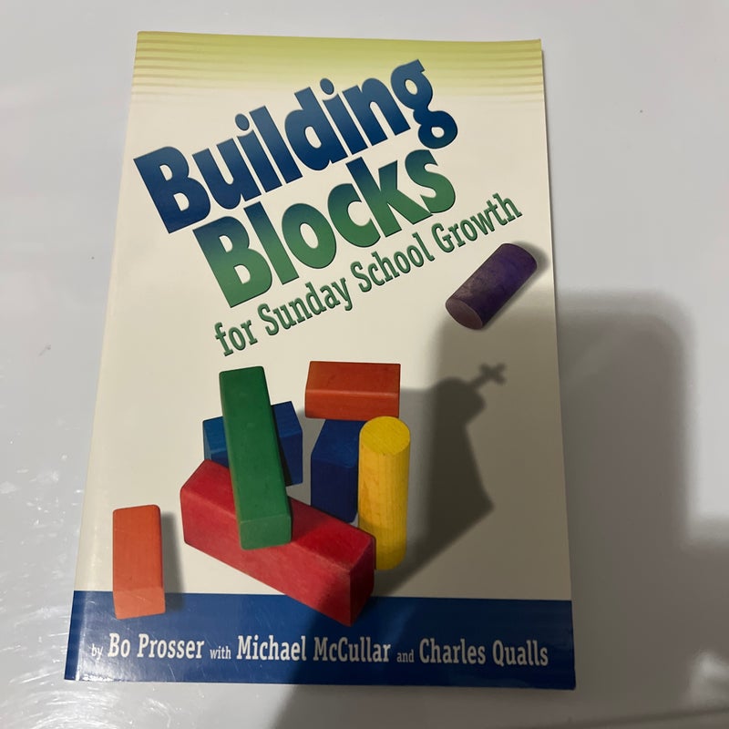 Building Blocks for Sunday School Growth by Bo Prosser, Michael D ...