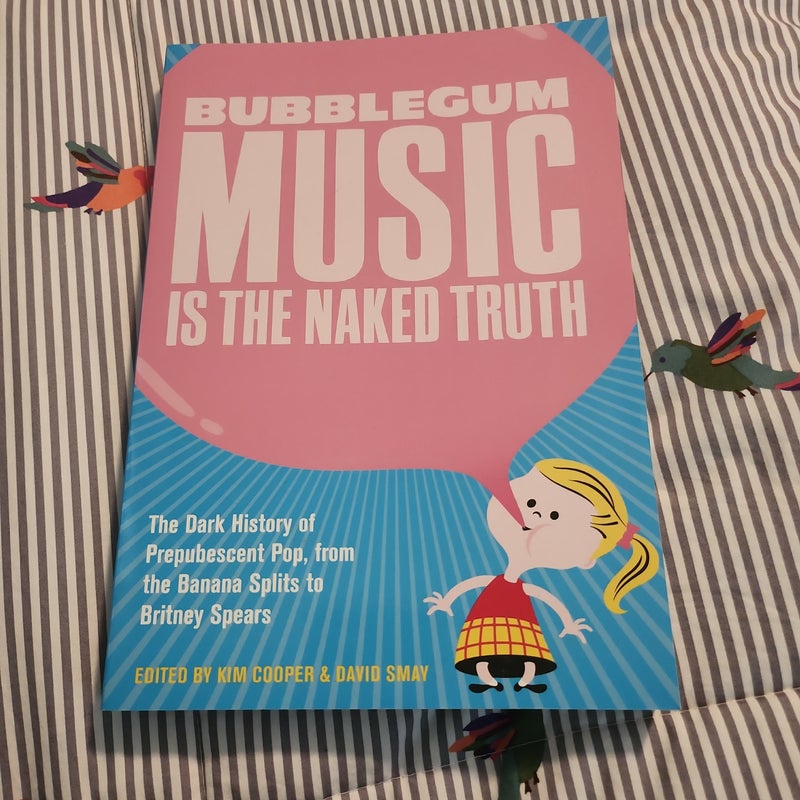 Bubblegum Music Is the Naked Truth by Kim Cooper, David Smay