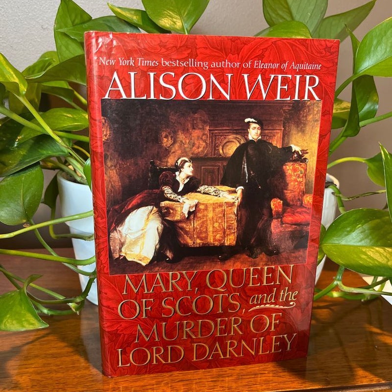 Mary, Queen of Scots, and the Murder of Lord Darnley by Alison Weir