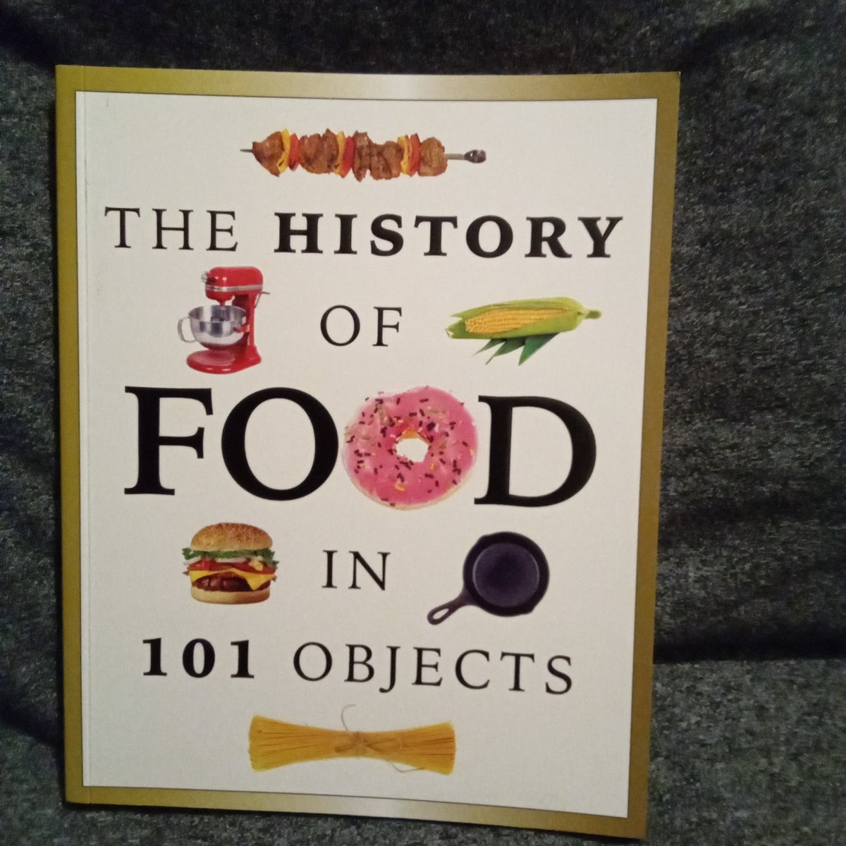 The History of Food in 101 Objects by Media Lab Books