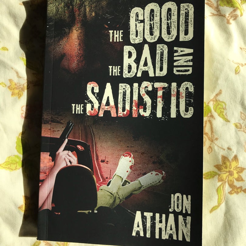 The Good, the Bad, and the Sadistic by Jon Athan