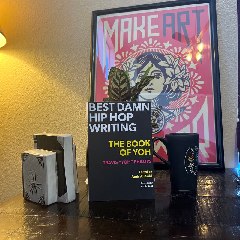 Best Damn Hip Hop Writing by Travis "Yoh" Phillips