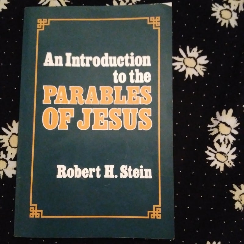 An Introduction to the Parables of Jesus by Robert H. Stein