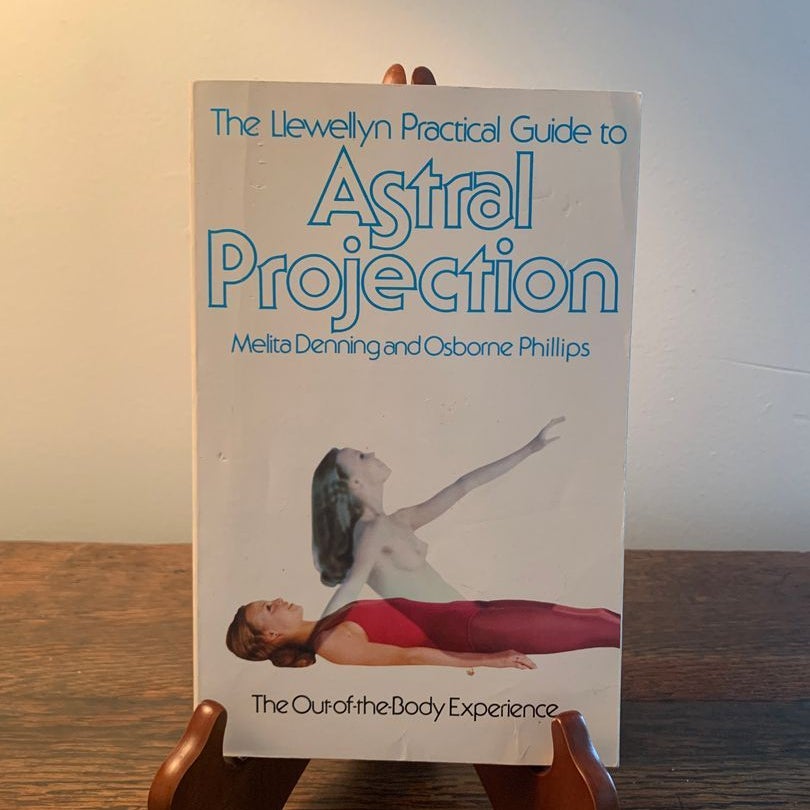 The Llewelyn Practical Guide to Astral Projection by Melita Denning and Osborne Phillips ...