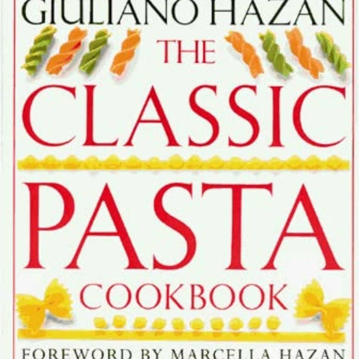 The Classic Pasta Cookbook by Giuliano Hazan, Marcella Hazan
