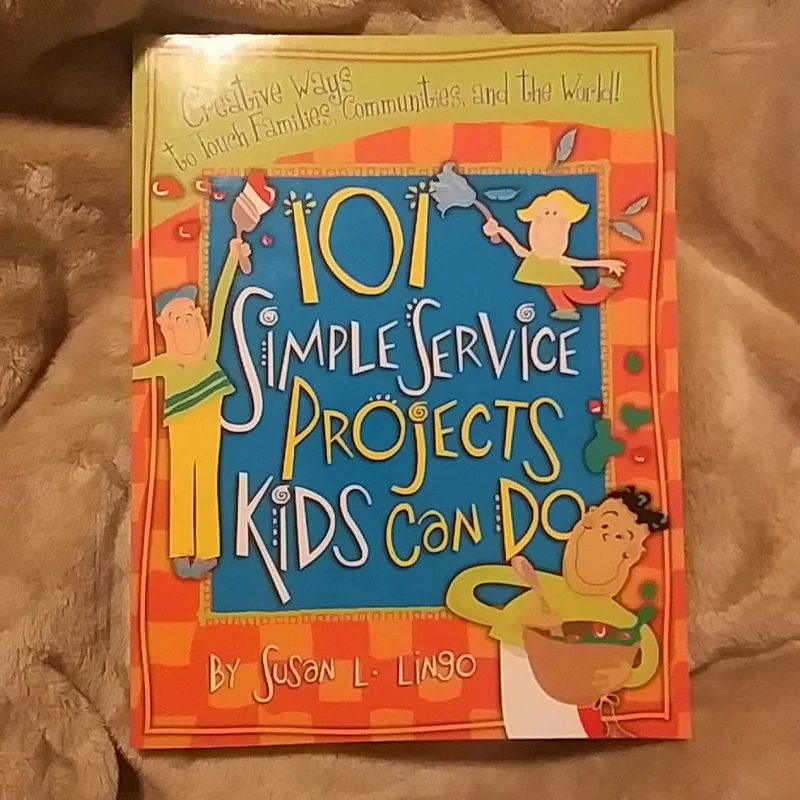 101 Simple Service Projects Kids Can Do by Susan L. Lingo