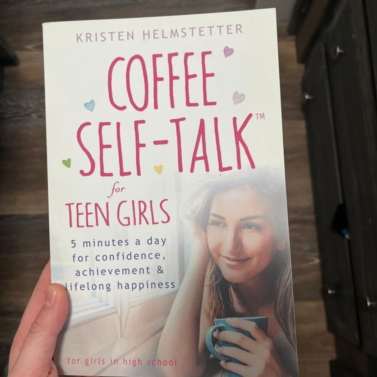 Coffee Self-Talk for Teen Girls by Kristen Helmstetter