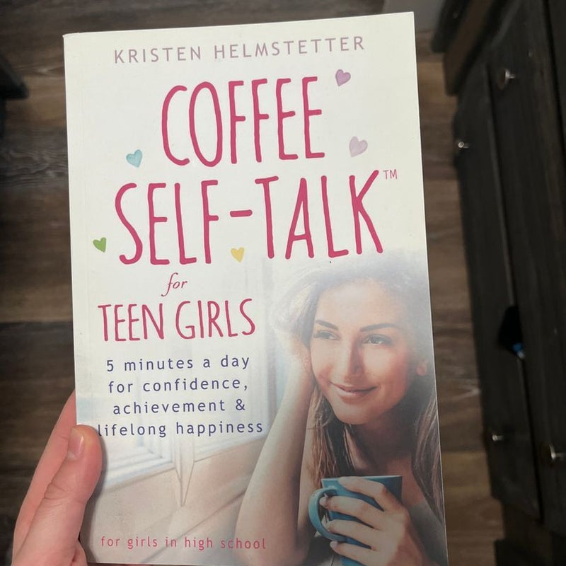 Coffee Self-Talk for Teen Girls by Kristen Helmstetter