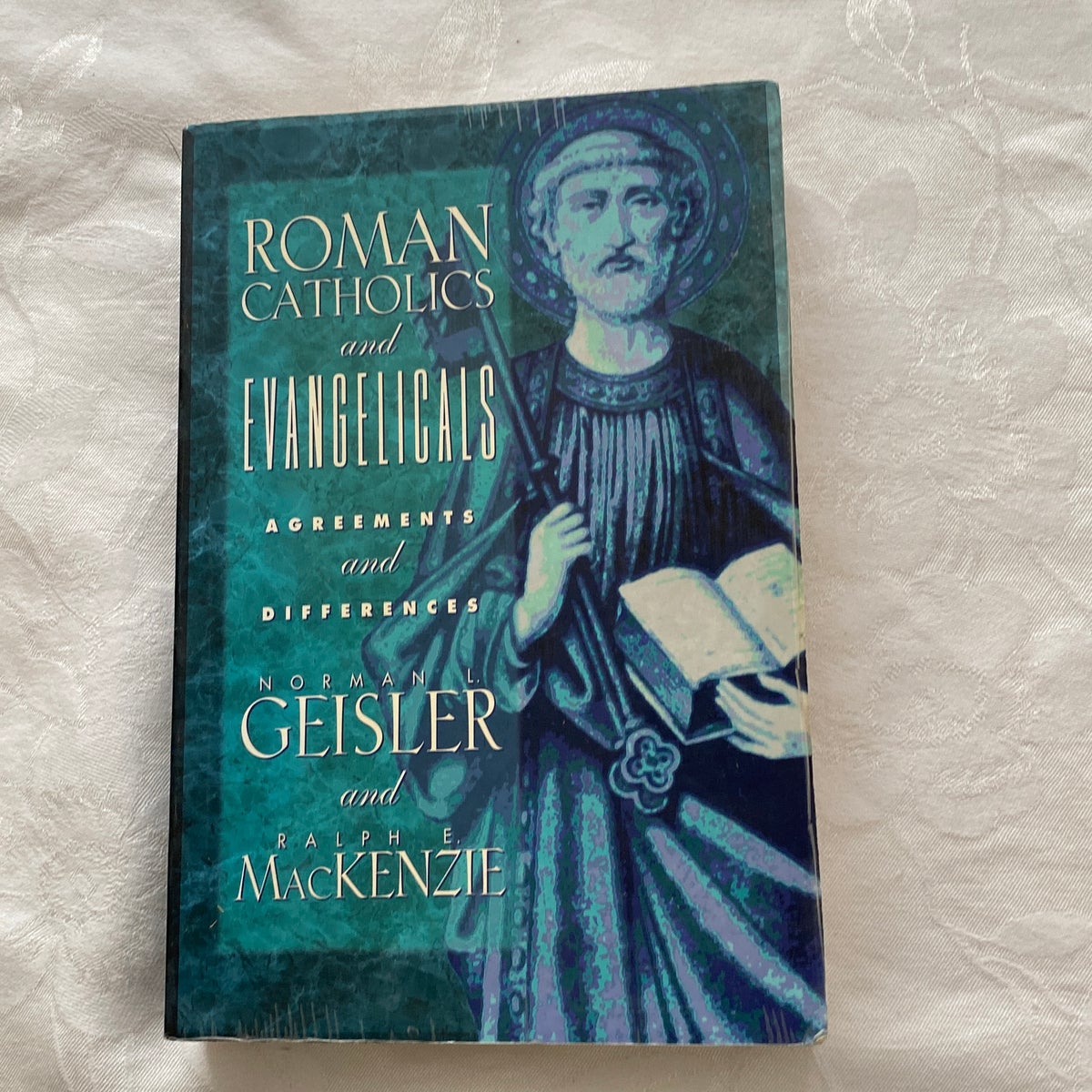 Roman Catholics and Evangelicals by Norman L. Geisler, Ralph E. MacKenzie