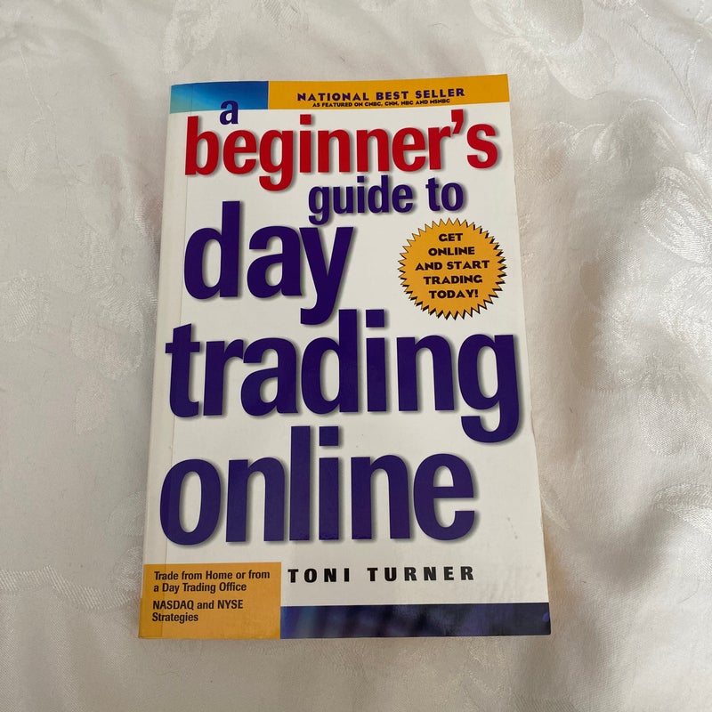 A Beginner's Guide to Day Trading Online 2nd Edition by Toni Turner
