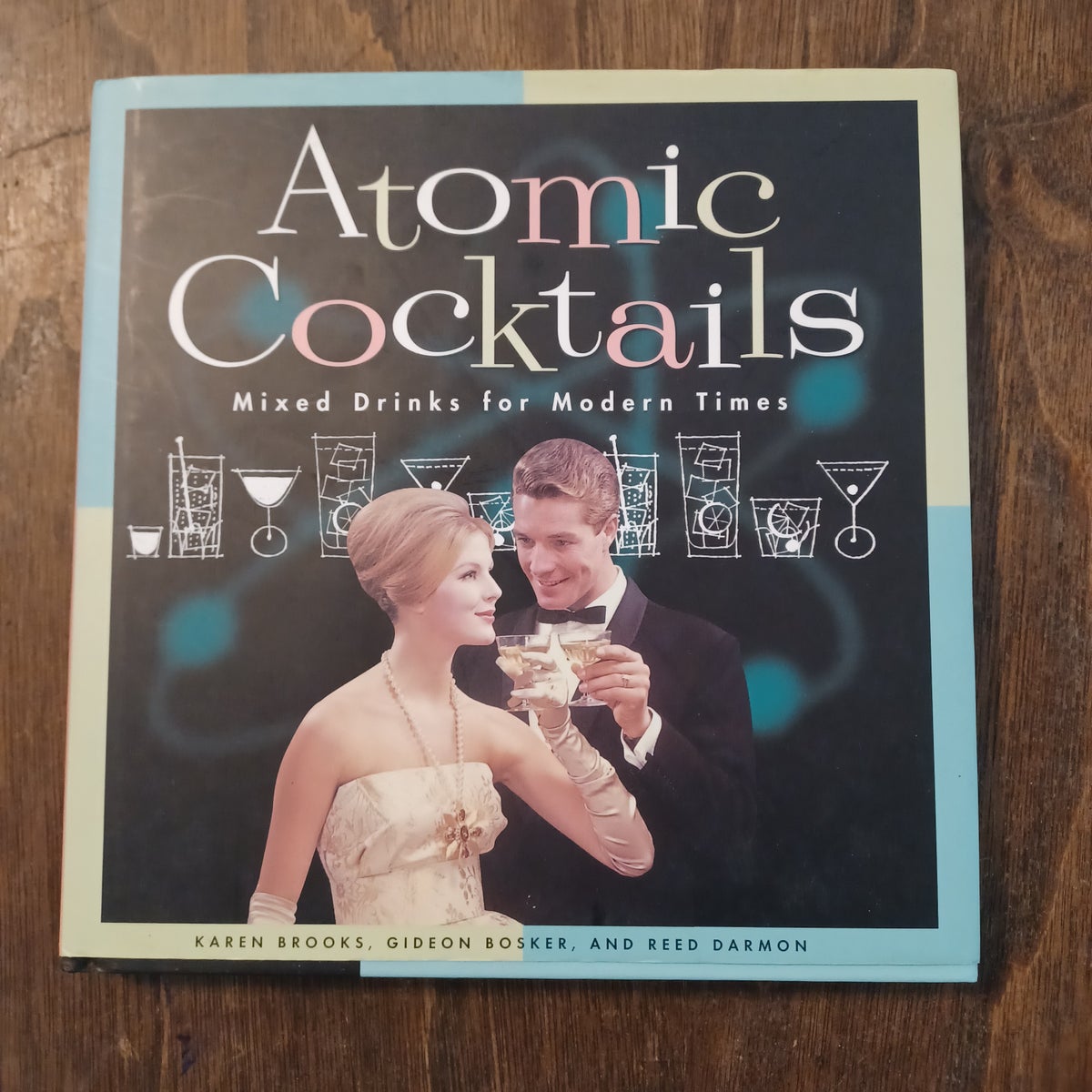 Atomic Cocktails by Gideon Bosker, Karen Brooks, Reed Darmon