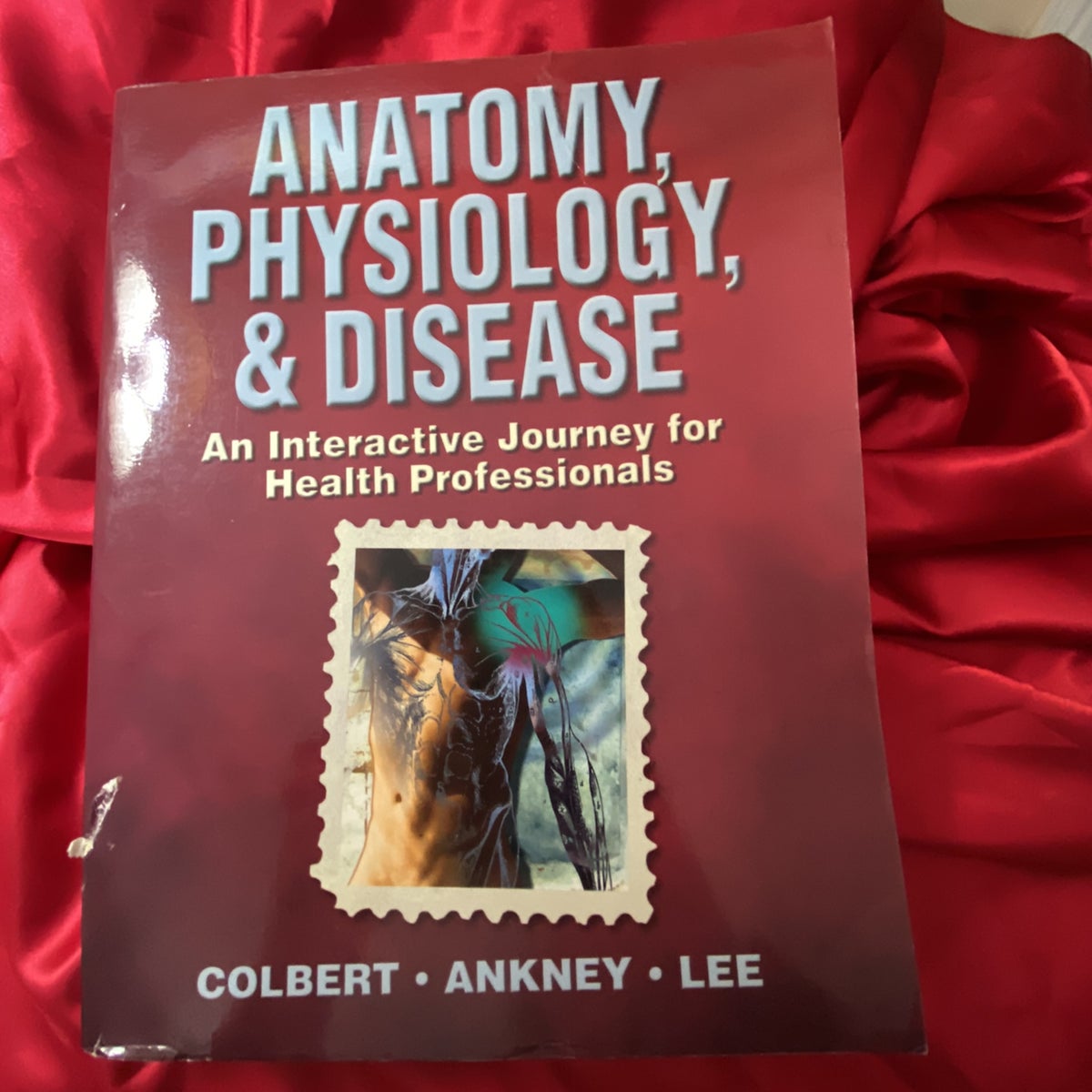 Anatomy, Physiology, and Disease by Bruce J. Colbert, Jeff J. Ankney ...