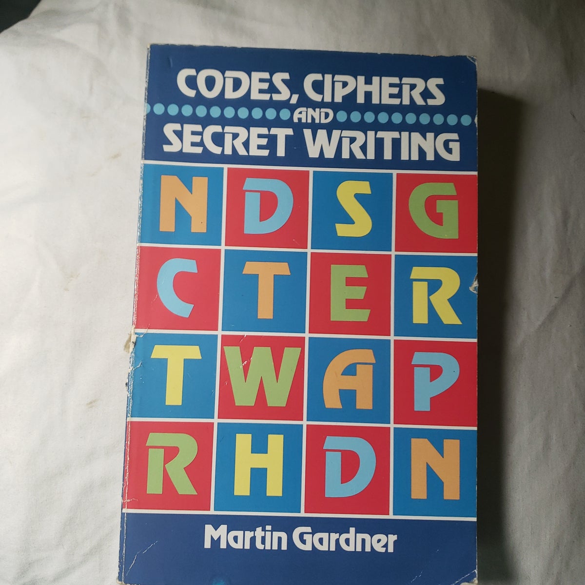 Codes, Ciphers and Secret Writing by Martin Gardner