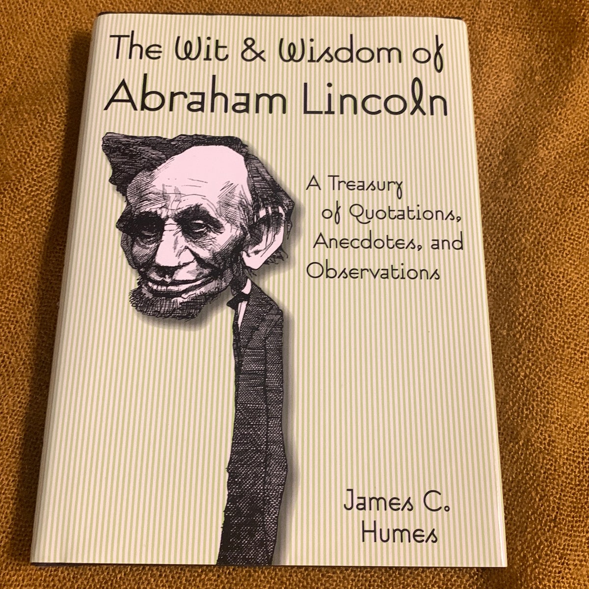 The Wit and Wisdom of Abraham Lincoln by James C. Humes, Abraham Lincoln