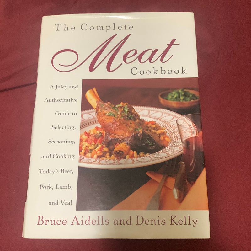 The Complete Meat Cookbook by Bruce Aidells, Denis Kelly