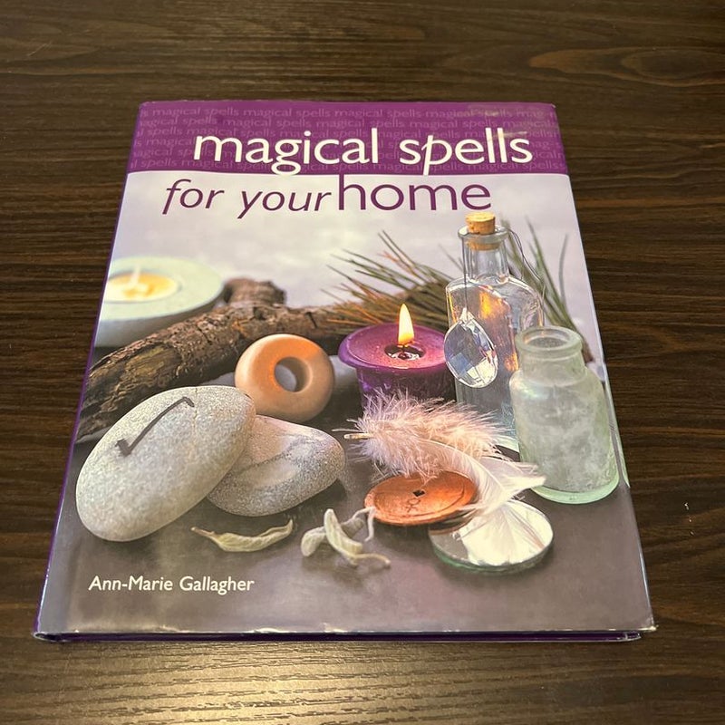 Magical Spells for Your Home by Anne-Marie Gallagher