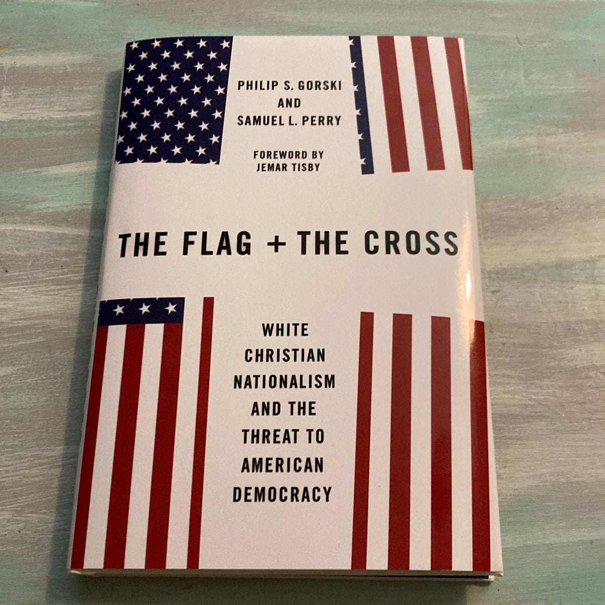The Flag and the Cross by Philip S. Gorski, Samuel L. Perry, Jemar Tisby
