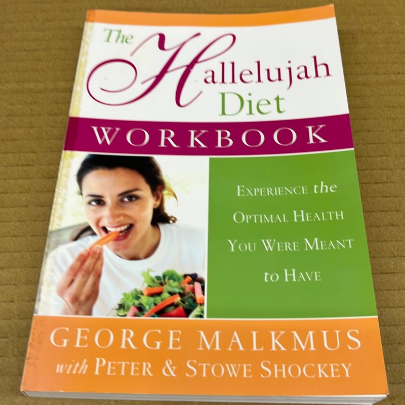 The Hallelujah Diet Workbook by George H. Malkmus, Stowe D. Shockey