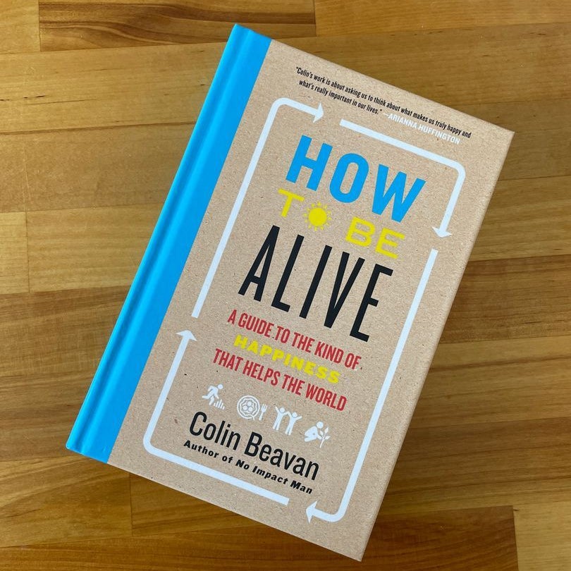 How to Be Alive by Colin Beavan, Hardcover | Pango Books