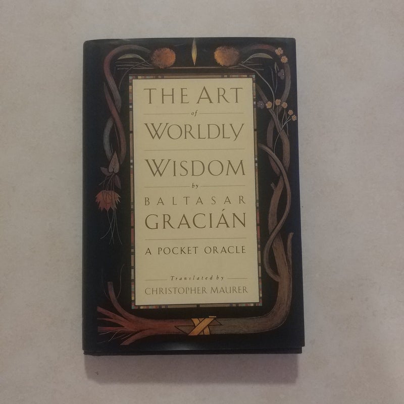 The Art of Worldly Wisdom by Baltasar Gracian, Christopher Maurer ...