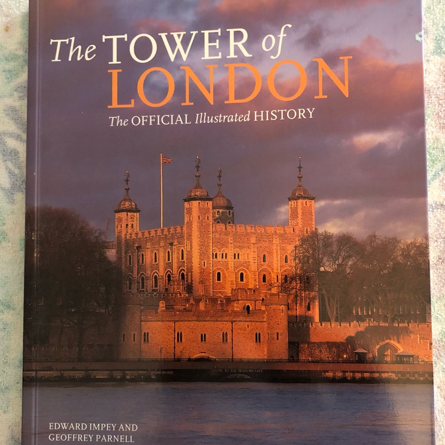 The Tower of London by Geoffrey Parnell, Edward Impey, Rose Issa