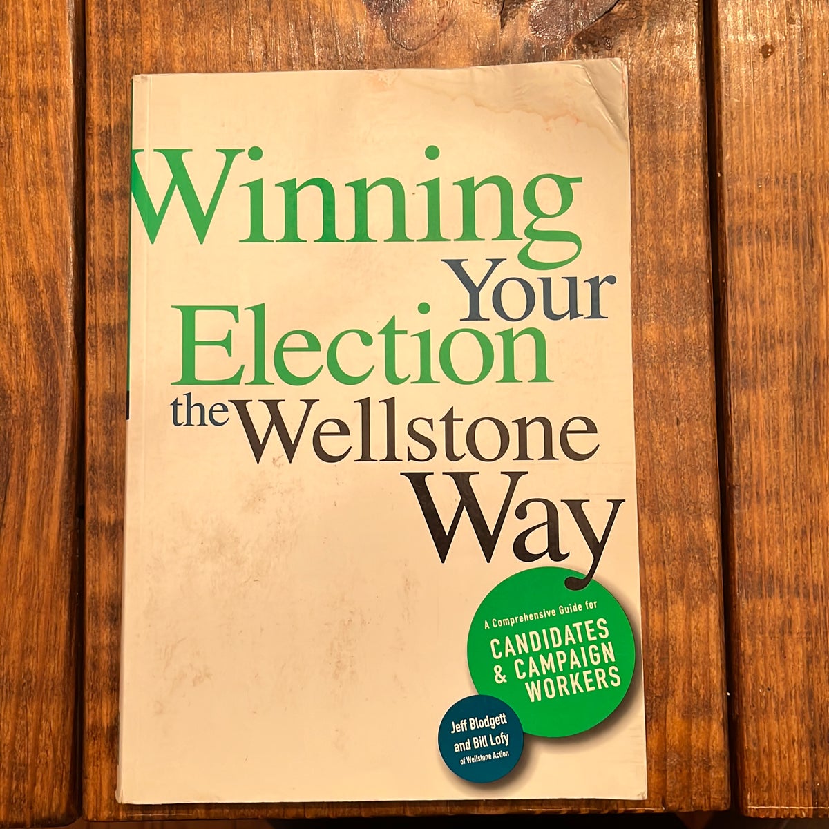 Winning Your Election the Wellstone Way by Jeff Blodgett, Bill Lofy ...