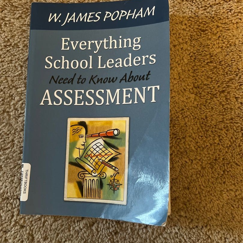 Everything School Leaders Need to Know about Assessment by W. James Popham